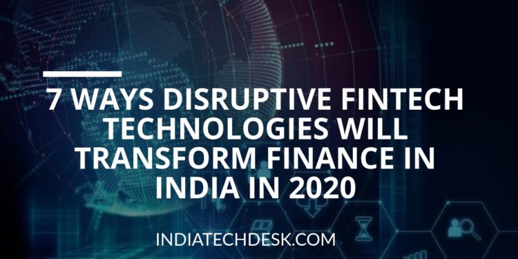 7 Ways Disruptive Fintech Technologies Will Transform Finance in India ...